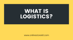 What is Logistics? Definition and Components - Online Store Kit