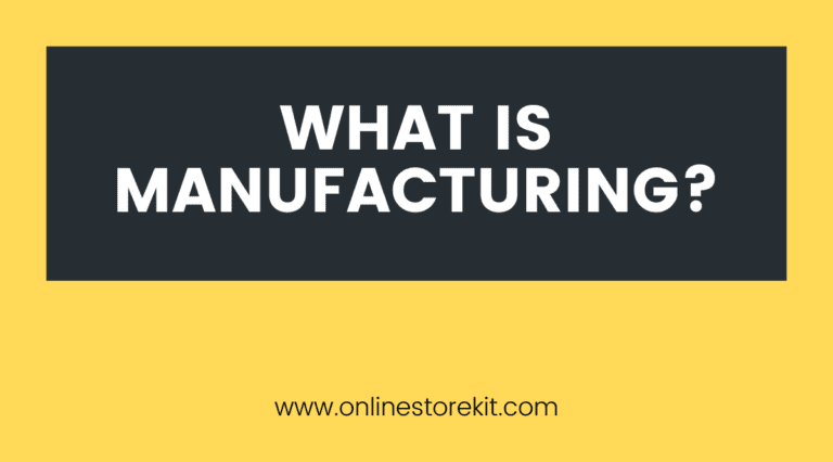 What is Manufacturing? Definition and Guide - Online Store Kit